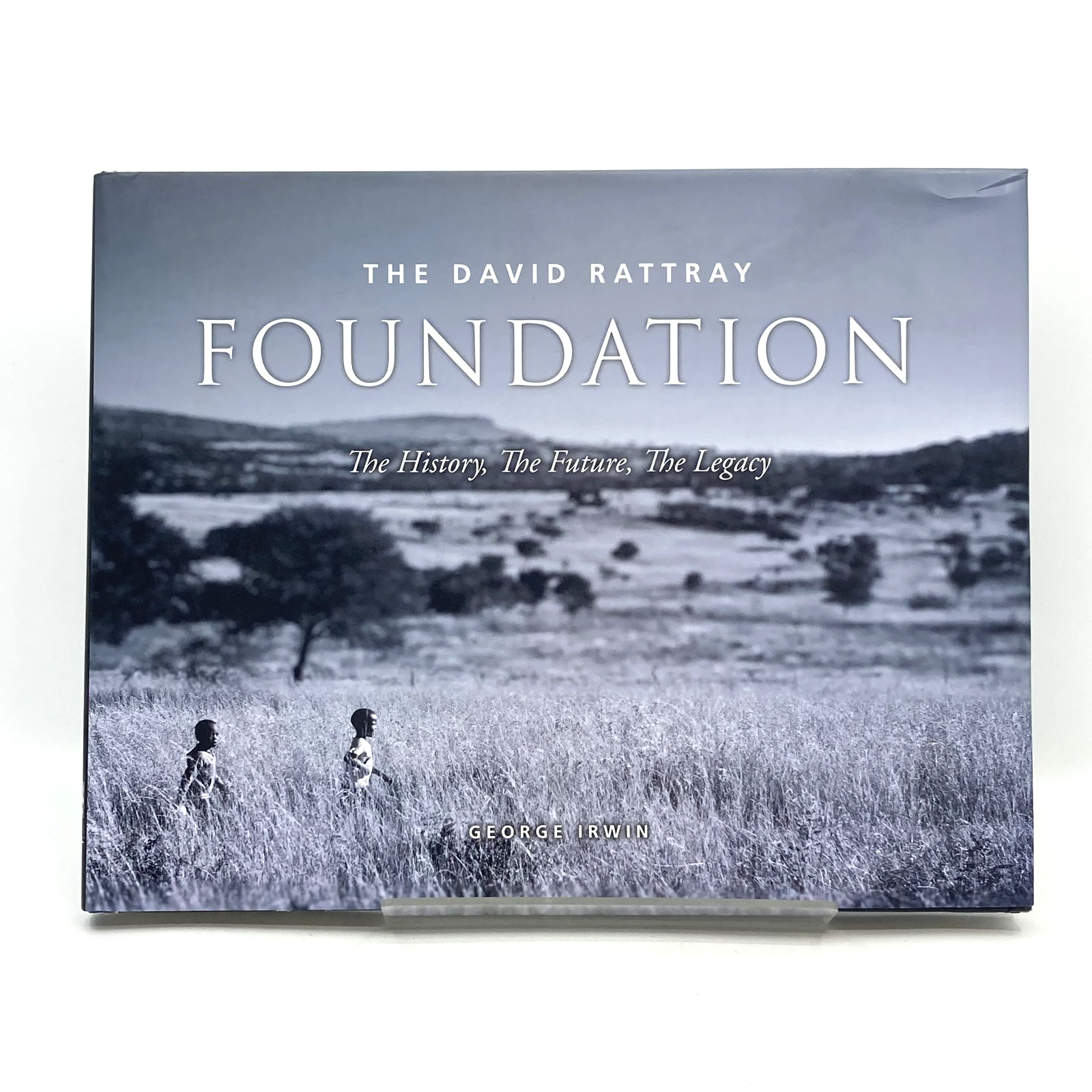 The David Rattray Foundation - George Irwin - Hardcover 2011 - Rattray